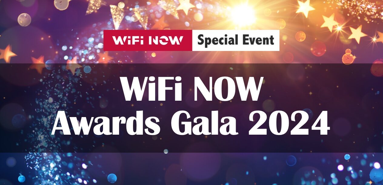 WiFi NOW Awards Gala 2024 (Tuesday Dec 17 @ 7:00 pm CET / 10:00 am PT) - Wi-Fi NOW Global